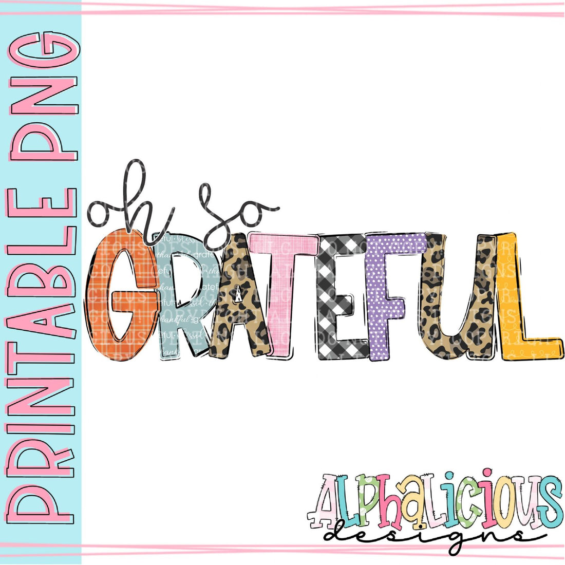Oh So Grateful - Printable PNG – Alphalicious Designs